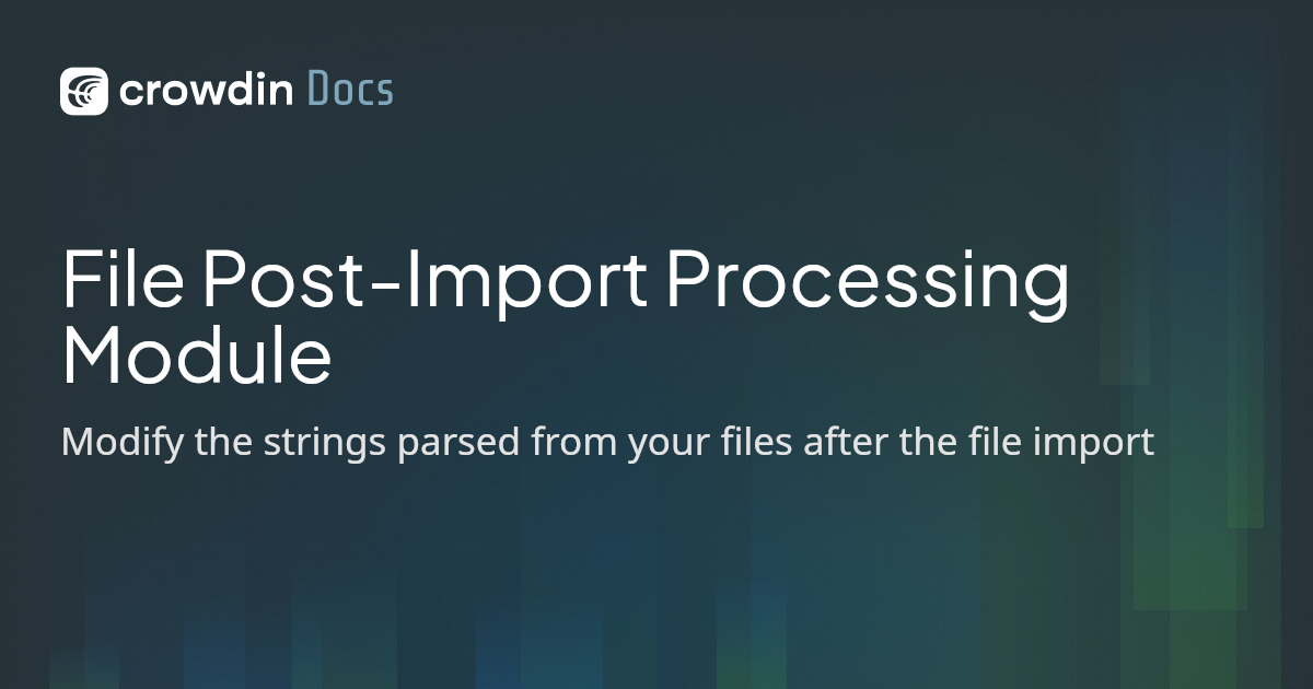 File Post-Import Processing Module | Crowdin Docs