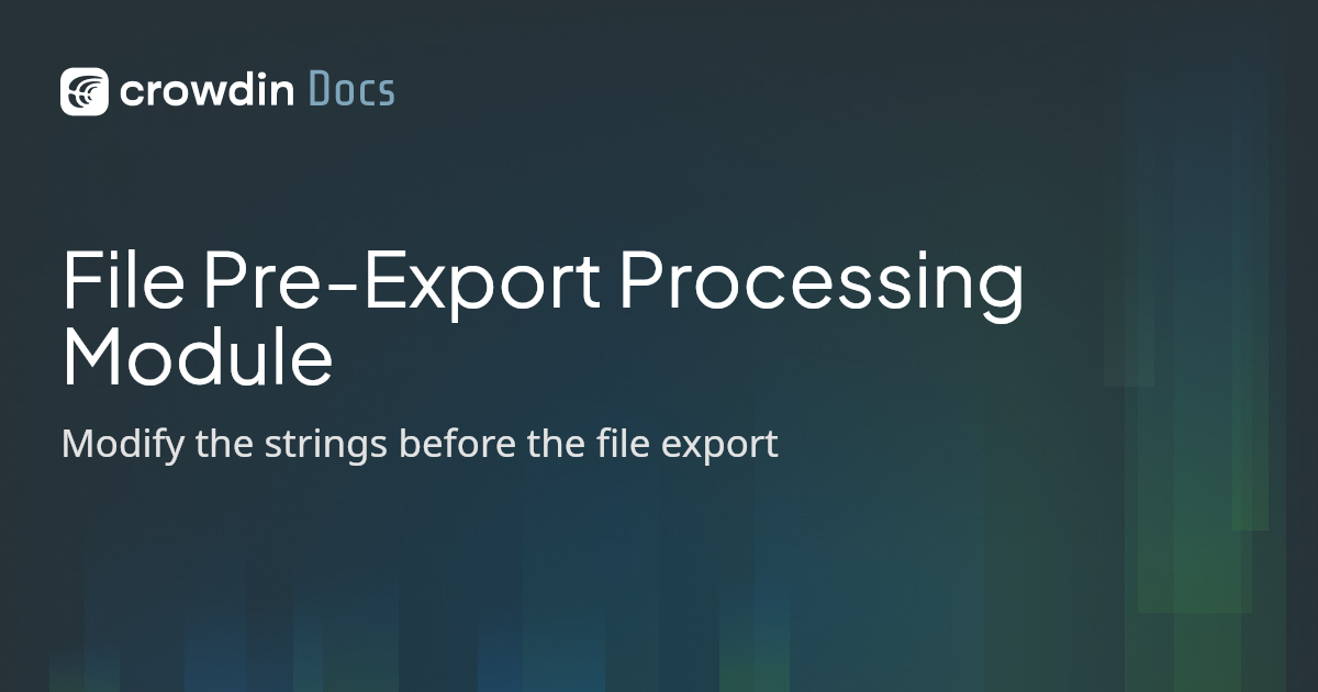 File Pre-Export Processing Module | Crowdin Docs