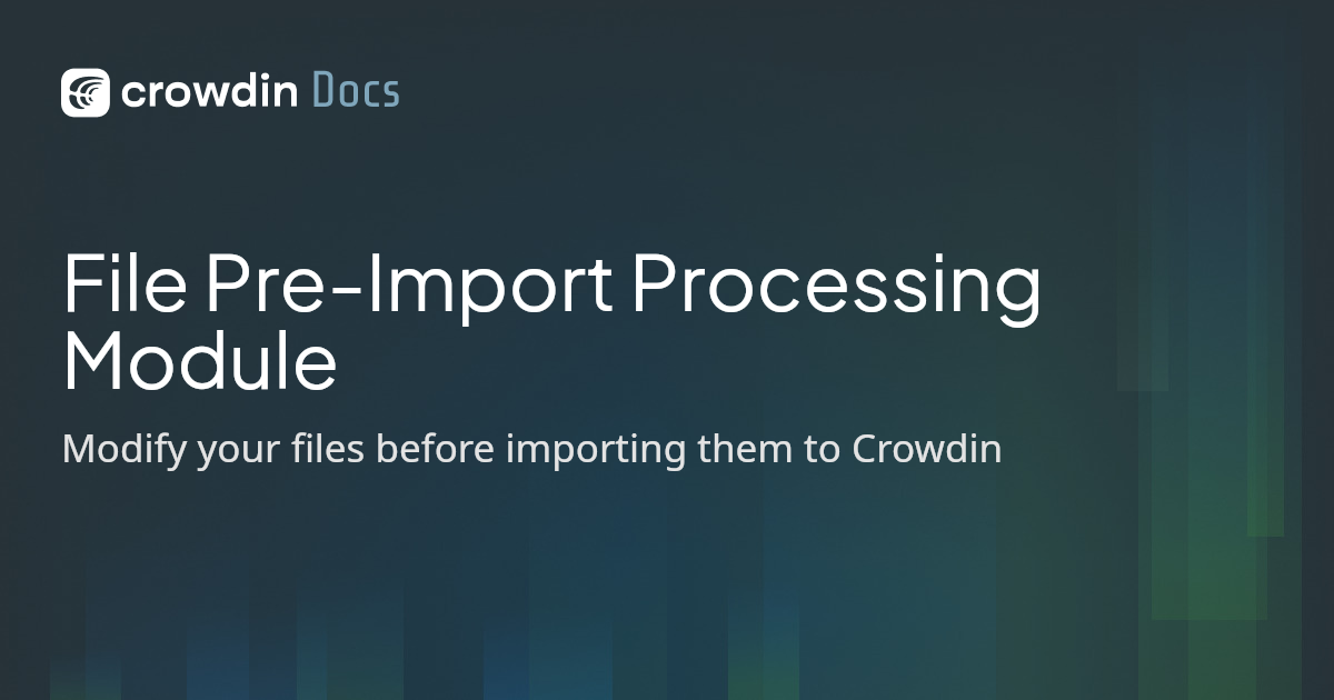 File Pre-Import Processing Module | Crowdin Docs File Pre-Import Processing Module | Crowdin Docs