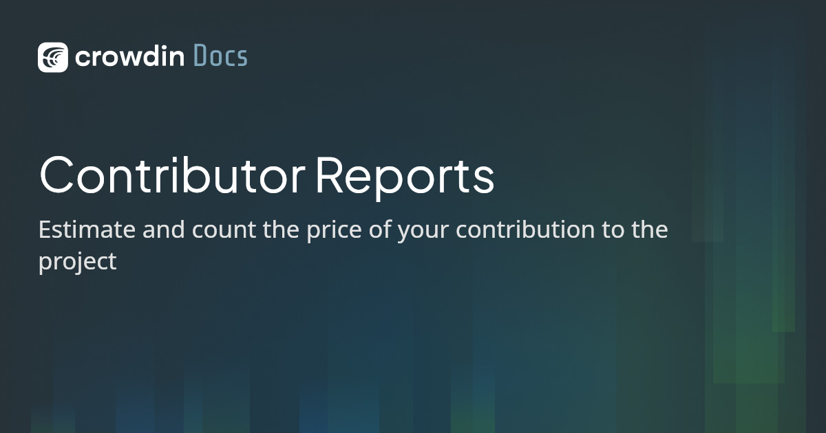 Contributor Reports | Crowdin Docs