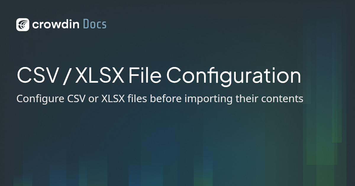 CSV / XLSX File Configuration | Crowdin Docs