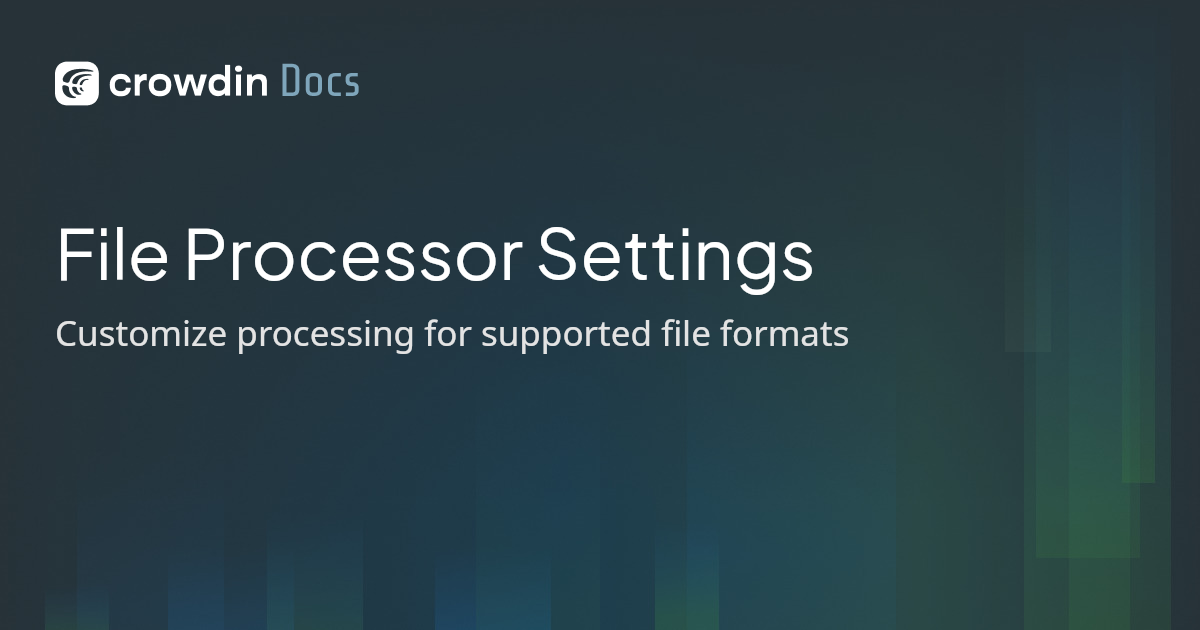 File Processor Settings | Crowdin Docs