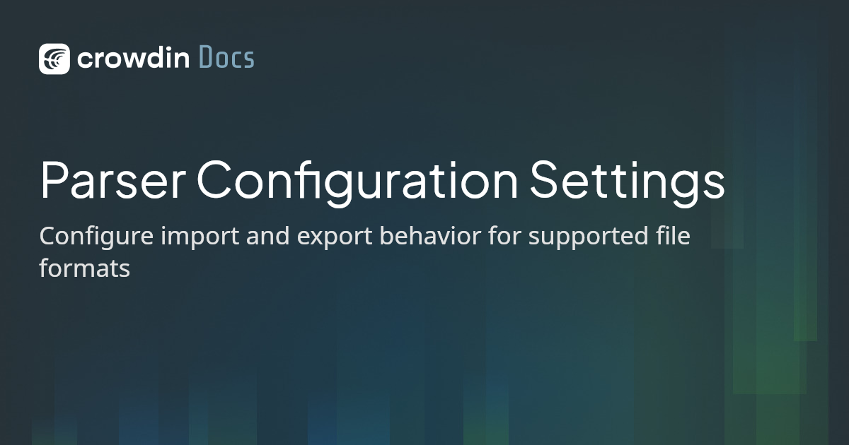 Parser Configuration Settings Crowdin Docs
